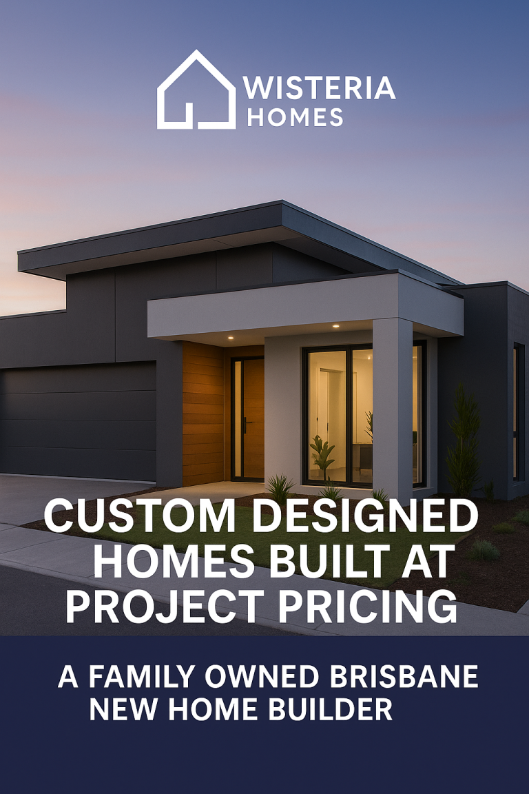 Brisbane Custom Design Home Builder Project Prices - Wisteria Homes